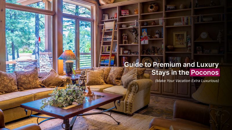 Guide to Premium and Luxury Stays in the Poconos. - HolidayKeepers