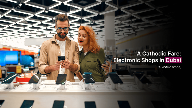 A Cathodic Fare: Electronic Shops in Dubai - HolidayKeepers